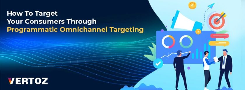 How To Target Your Consumers Through Programmatic Omnichannel Targeting
